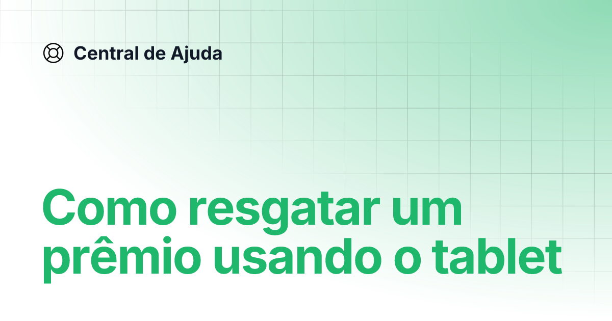 Como resgatar um prêmio usando o tablet | Central de Ajuda
